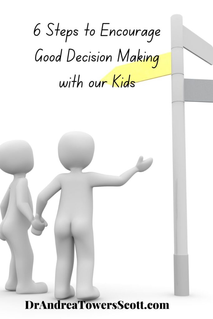 6 Steps to Encourage Good Decision Making with our Kids