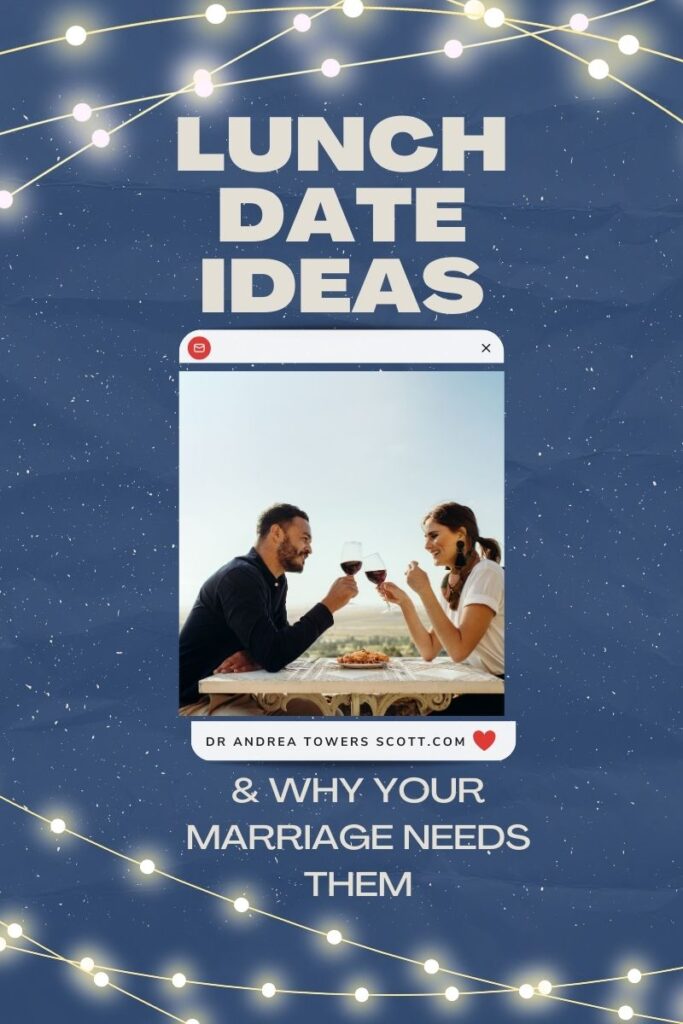 Lunch Date Ideas & Why Your Marriage Needs Them - DrAndreaTowersScott