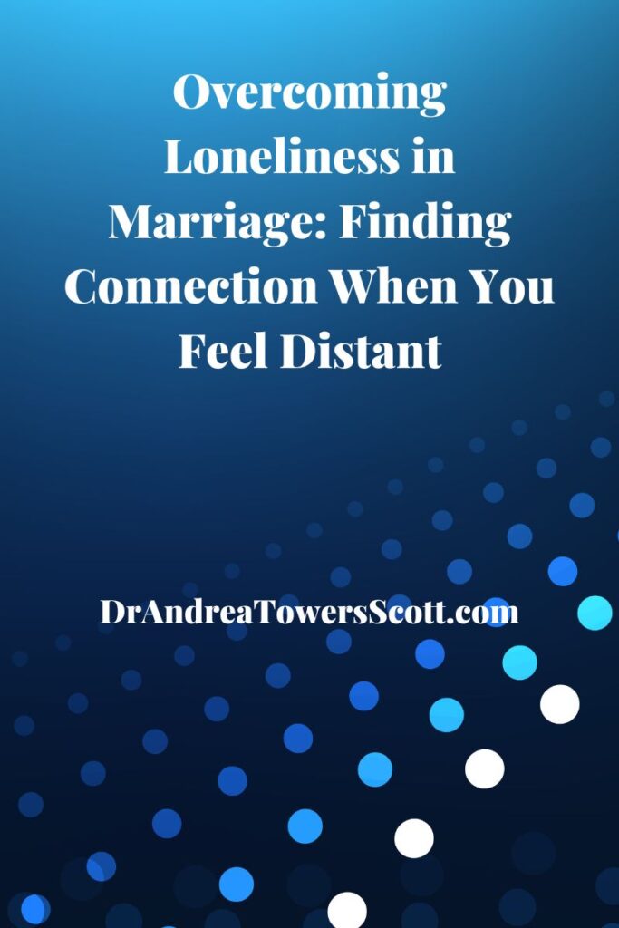 Overcoming Loneliness in Marriage: Finding Connection When You Feel ...