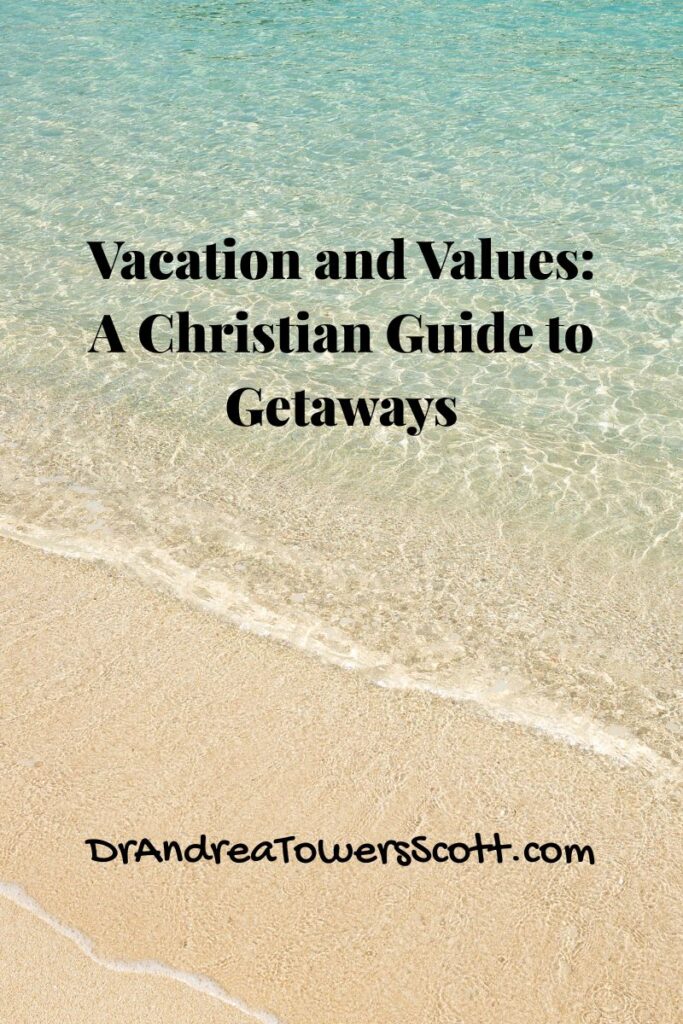 Vacation and Values: A Christian Guide to Getaways - DrAndreaTowersScott