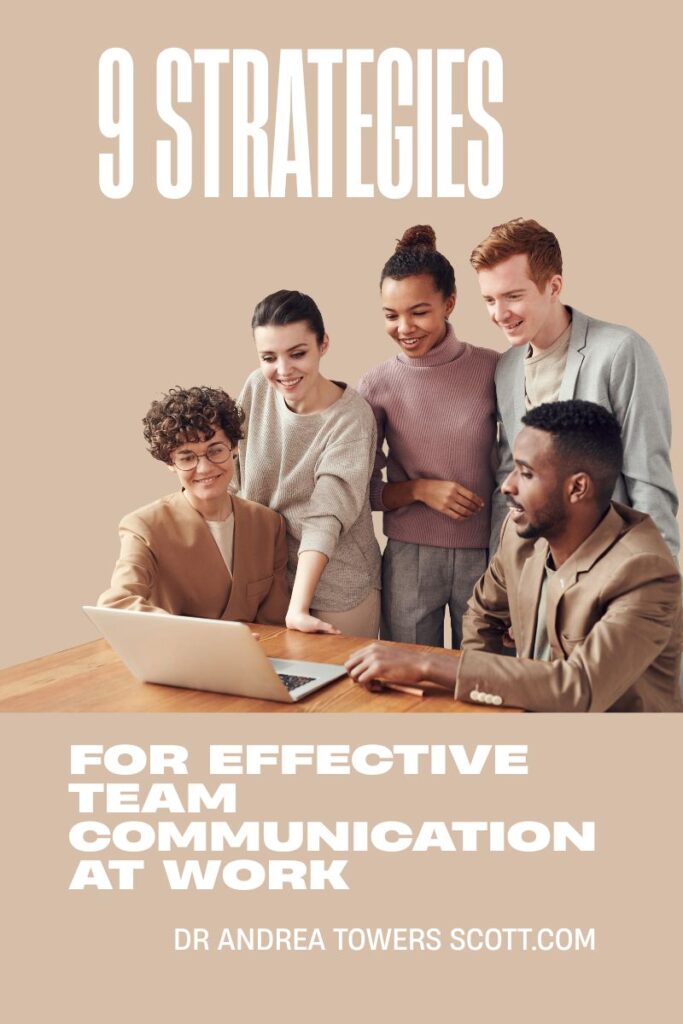 9 Strategies for Effective Team Communication at Work - DrAndreaTowersScott