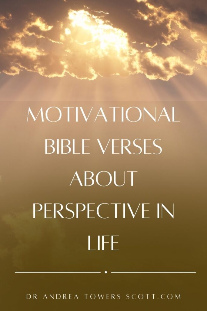 Motivational Bible Verses About Perspective in Life - DrAndreaTowersScott